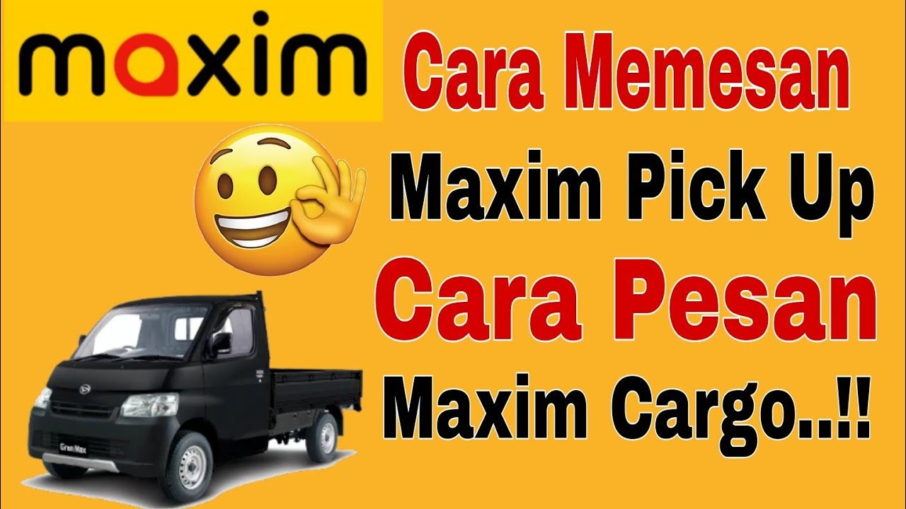 CARA MEMESAN MAXIM PICK UP || CARA PESAN MAXIM CARGO ~ MAXIM OJEK ...