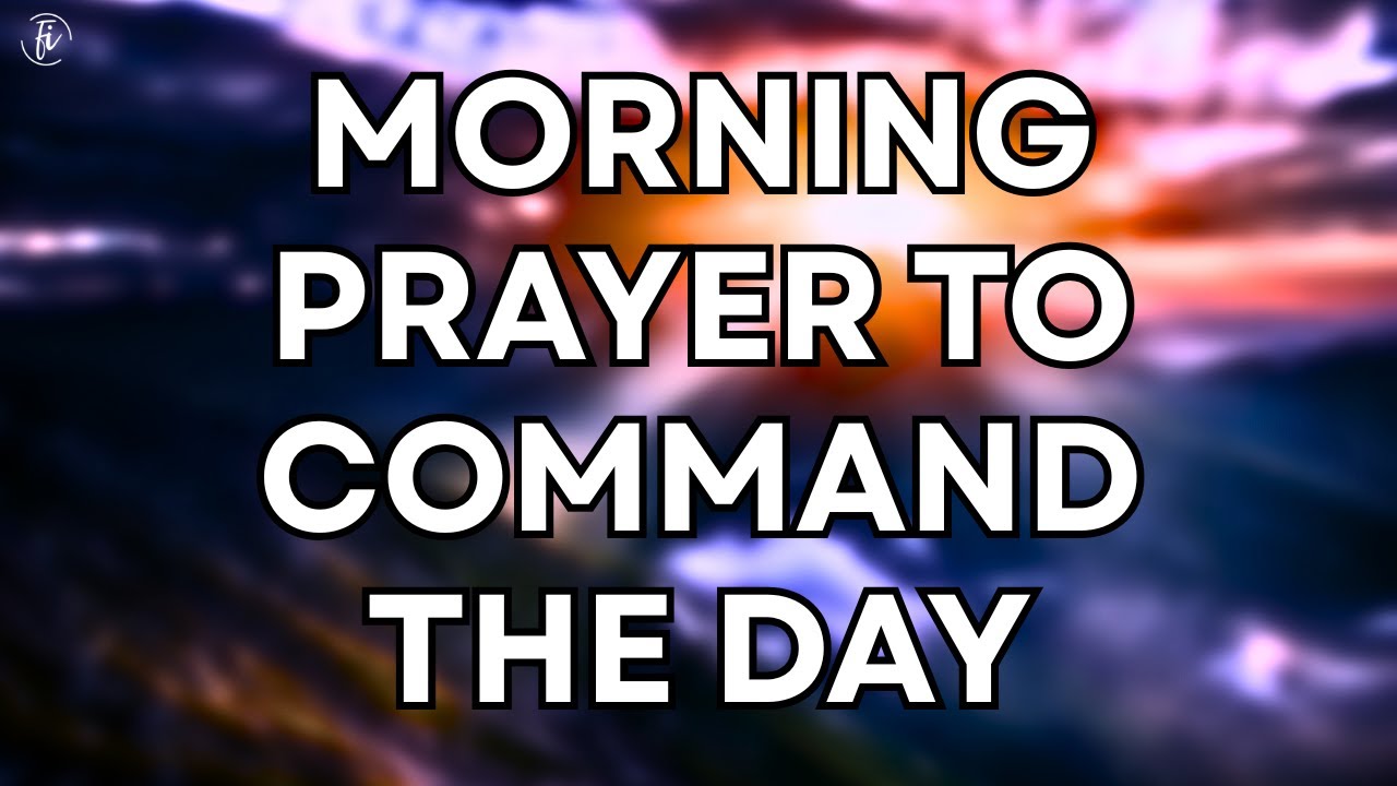 Morning Prayer to Command the Day | Prayer Before the Sun Rises - YouTube