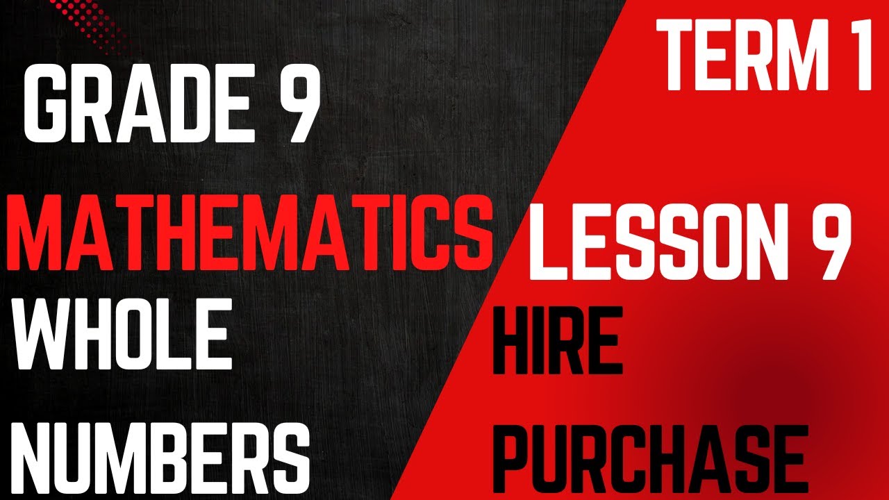 Mathematics Grade 9 Whole Numbers Lesson 9 - Hire Purchase Term 1 ...