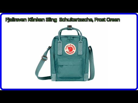 BEWERTUNG (2025): Fjallraven Kånken Sling  Schultertasche, Frost Green. WESENTLICHE Einzelheiten