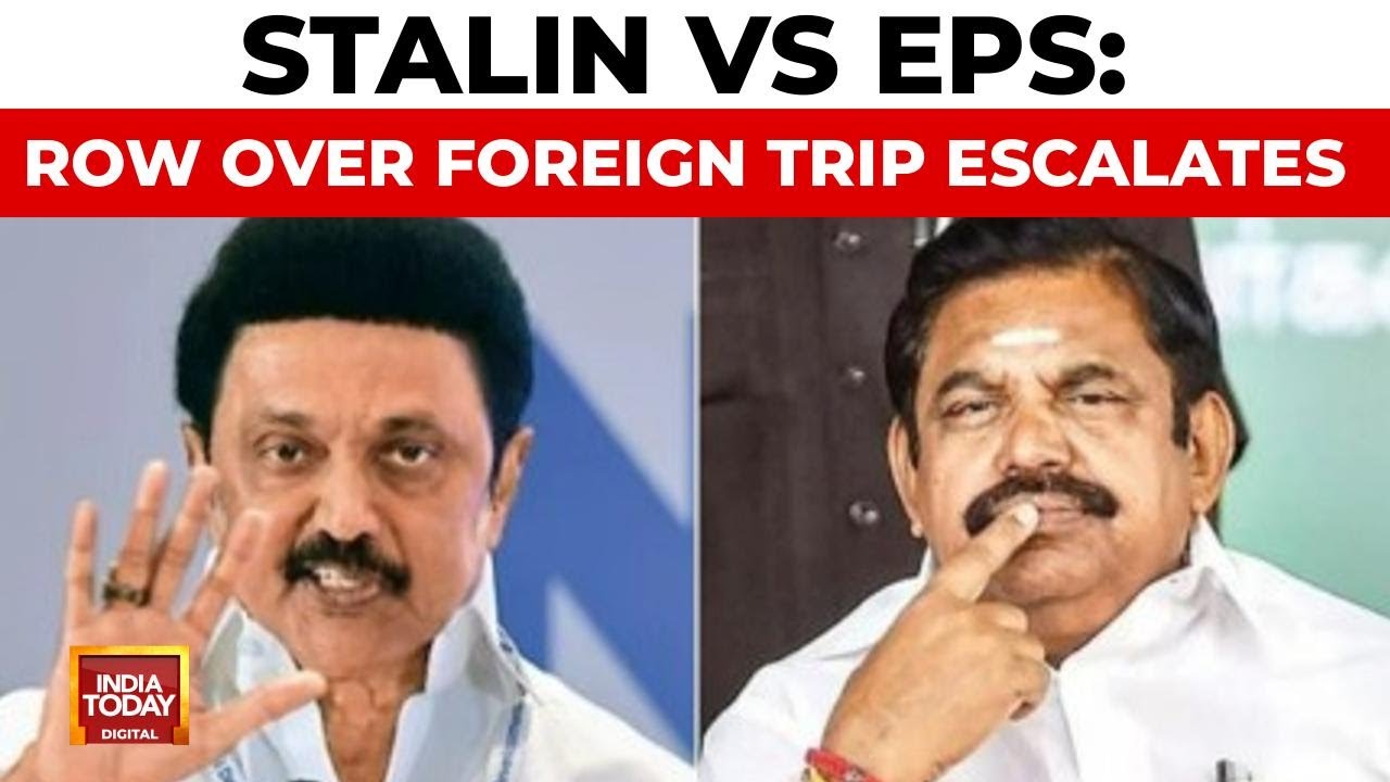 Stalin vs EPS: Political Row Erupts Over Tamil Nadu CM's Europe Trip ...