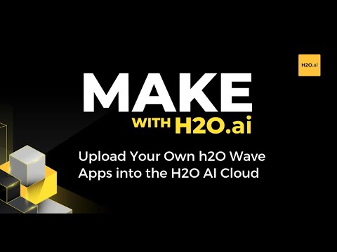 Make with H2O: Upload your own H2O Wave apps into the H2O AI Cloud - YouTube