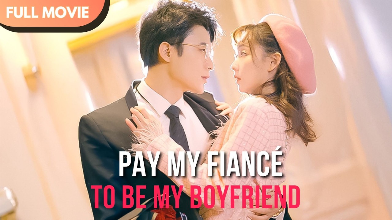 [ENG SUB] Pay My Fiancé to Be My Boyfriend | Full #drama #billionaire # ...