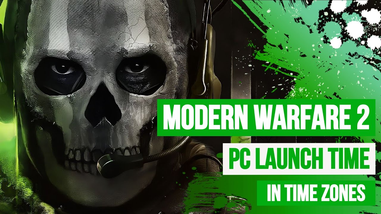 Modern Warfare 2 PC Launch time in time zones, what time does modern ...