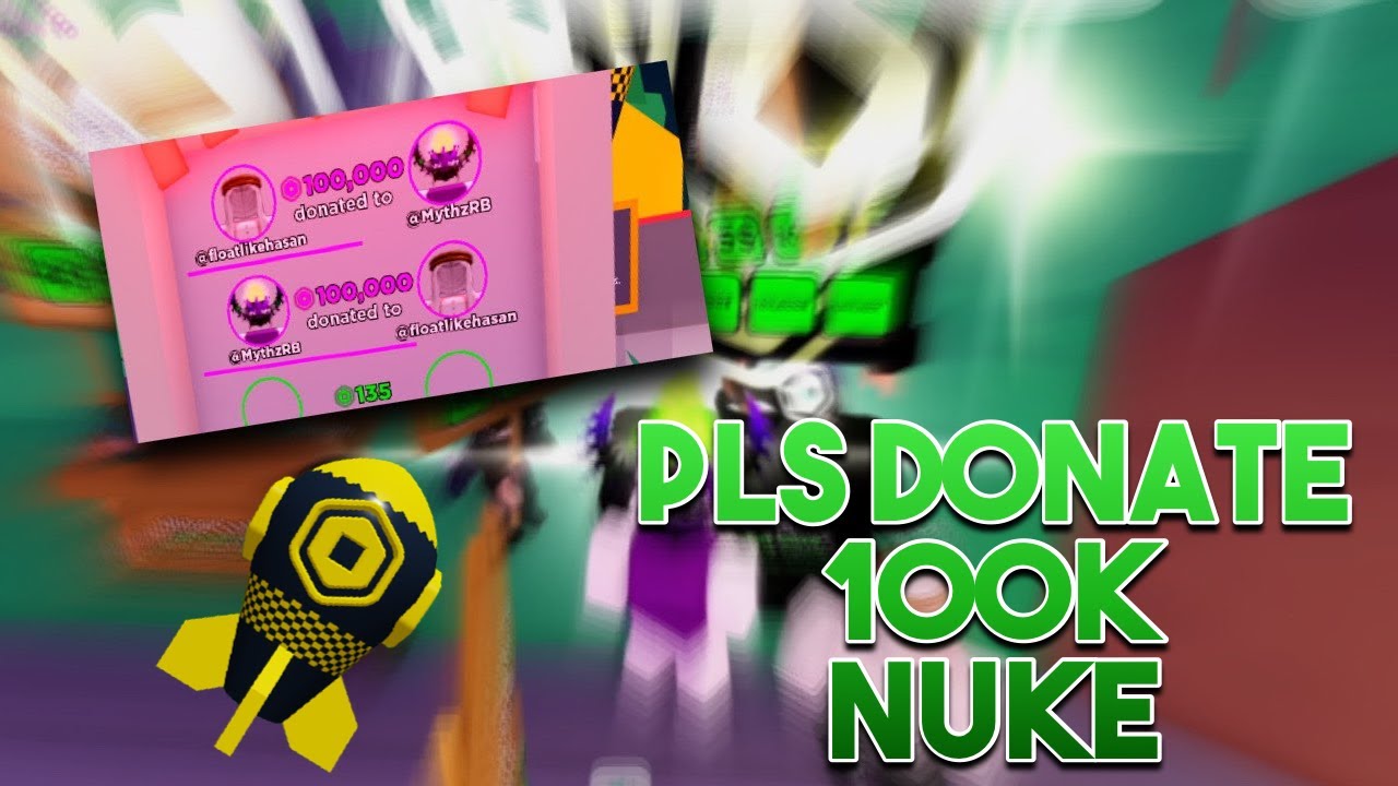MY FIRST PLS DONATE 100,000 ROBUX NUKE! - YouTube