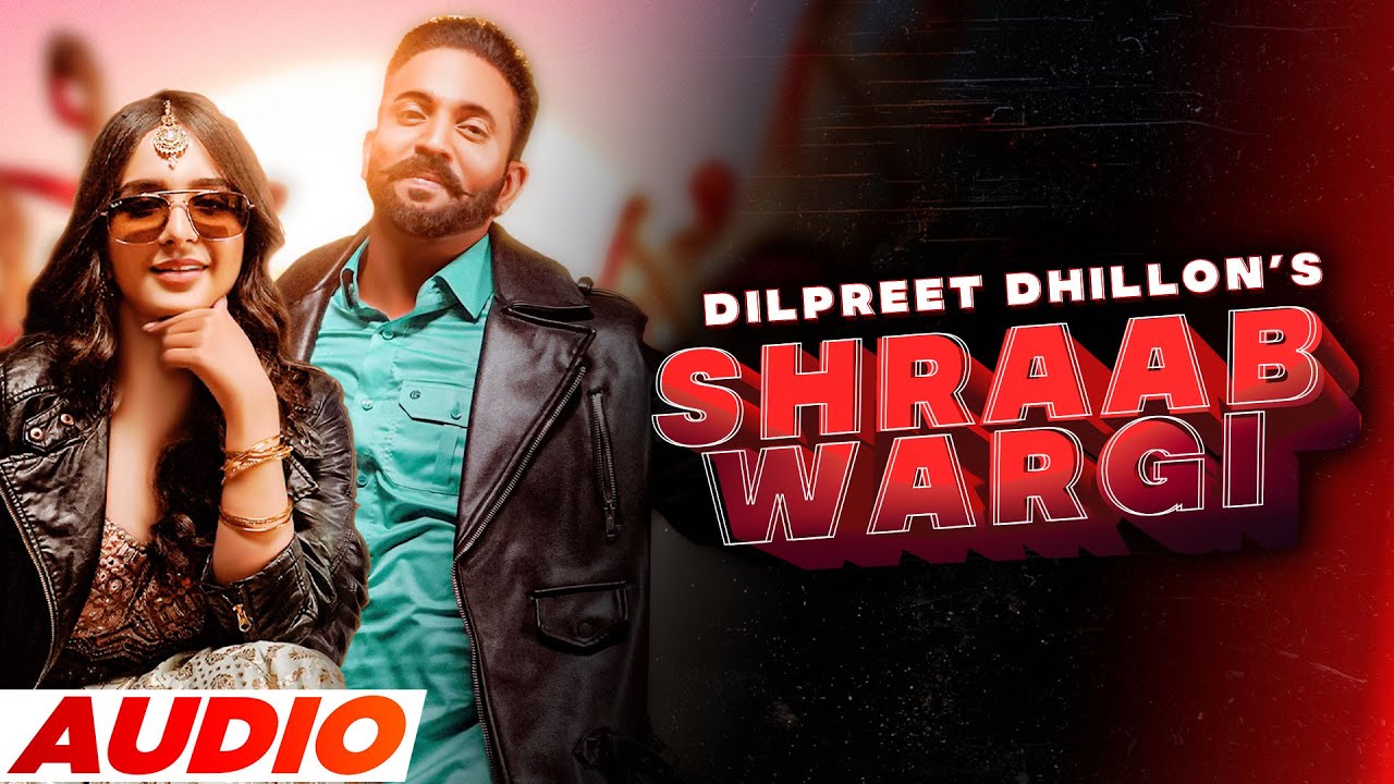 Shraab Wargi (Full Audio) | Dilpreet Dhillon | Gurlej Akhtar | Desi ...
