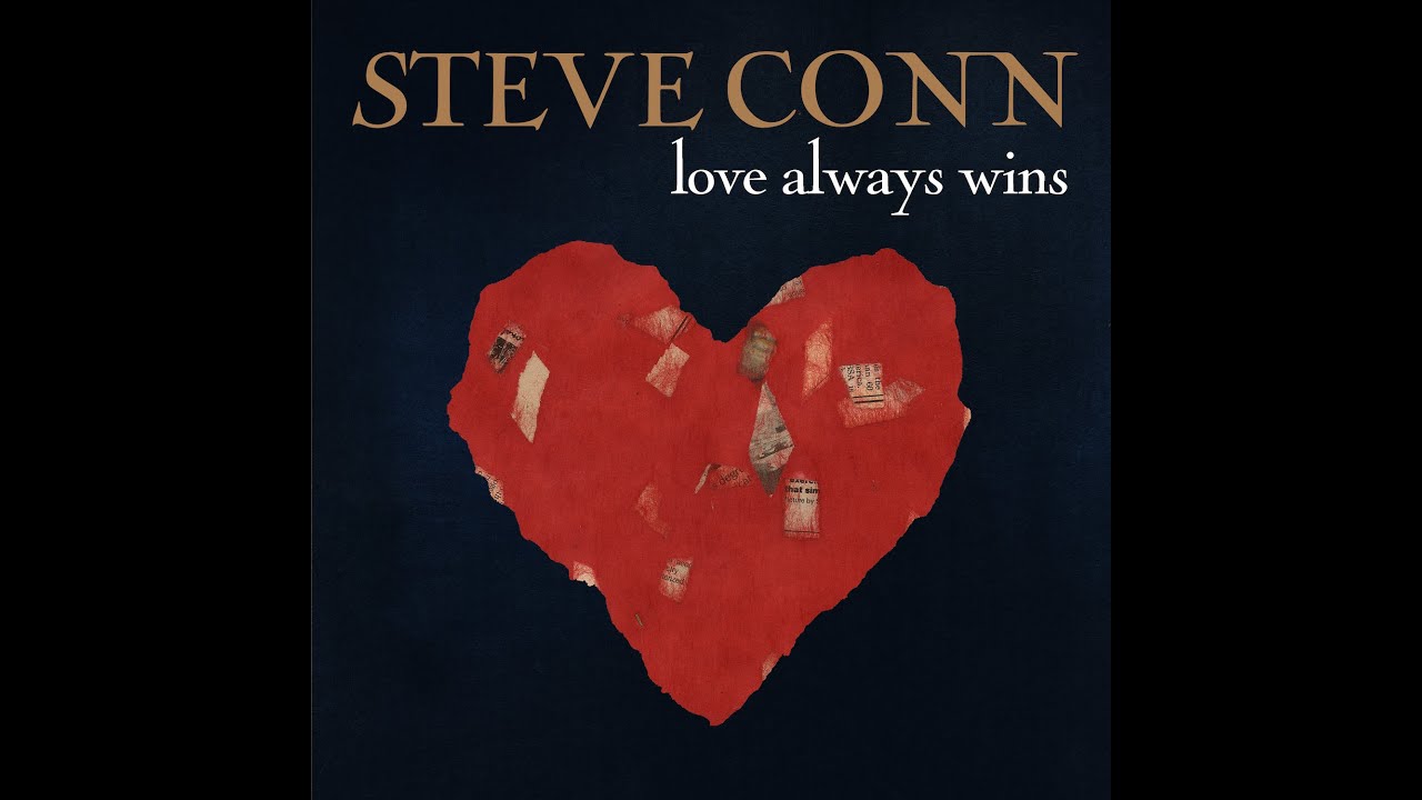 STEVE CONN • Love Always Wins - YouTube