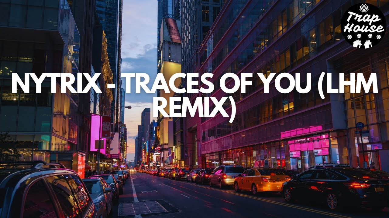 Nytrix - Traces of You (LHM Remix) - YouTube