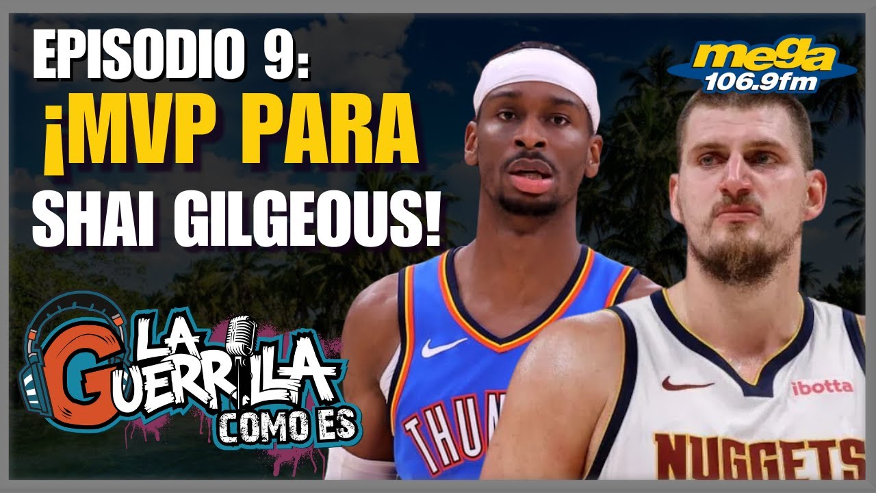 La Guerrilla Como Es S1E9: ¡Shai Gilgeous Es el MVP! ¿Lo Merecía Más ...