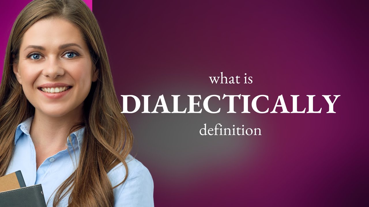 Dialectically • DIALECTICALLY definition - YouTube