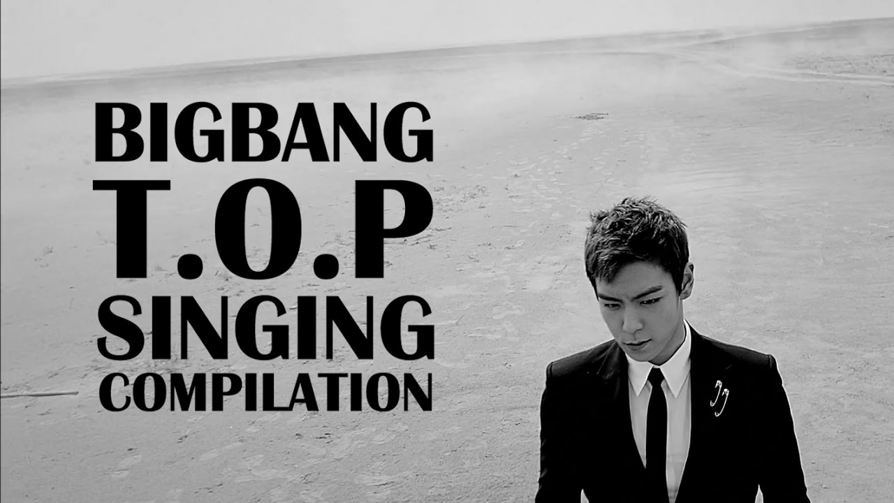 Bigbang T.O.P Singing Compilation - YouTube