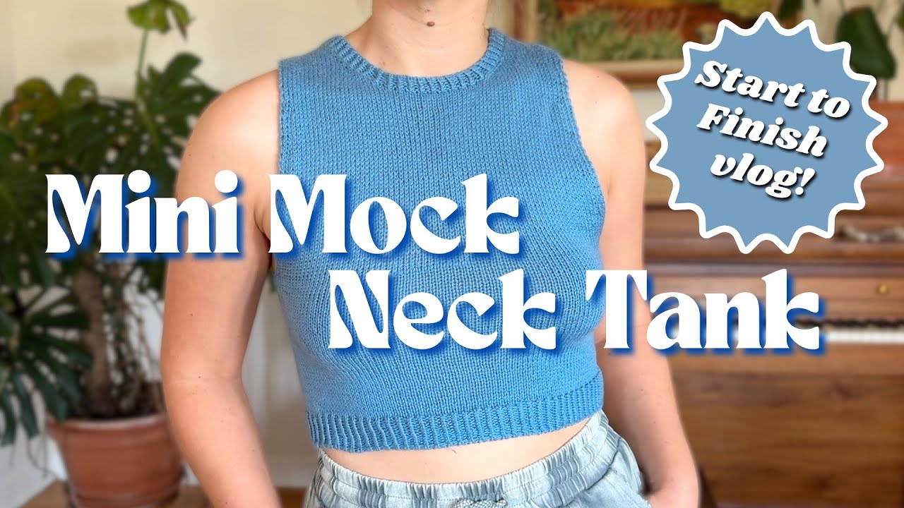 Knit With Me: Mini Mock Neck Tank (Start to Finish!) - YouTube