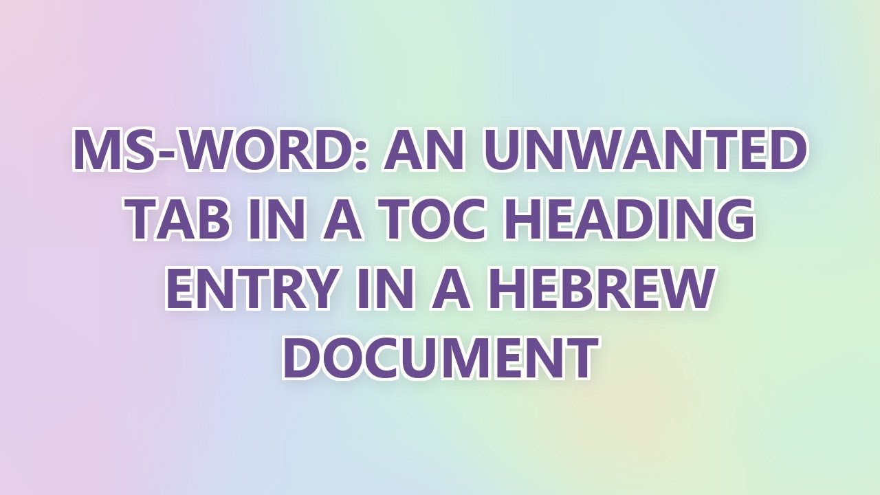 MS-Word: An Unwanted Tab in a TOC Heading Entry in a Hebrew Document ...