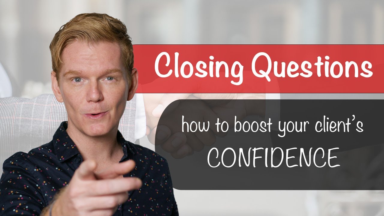 The Closing Questions to Ask to Boost your Client's Confidence to Make ...