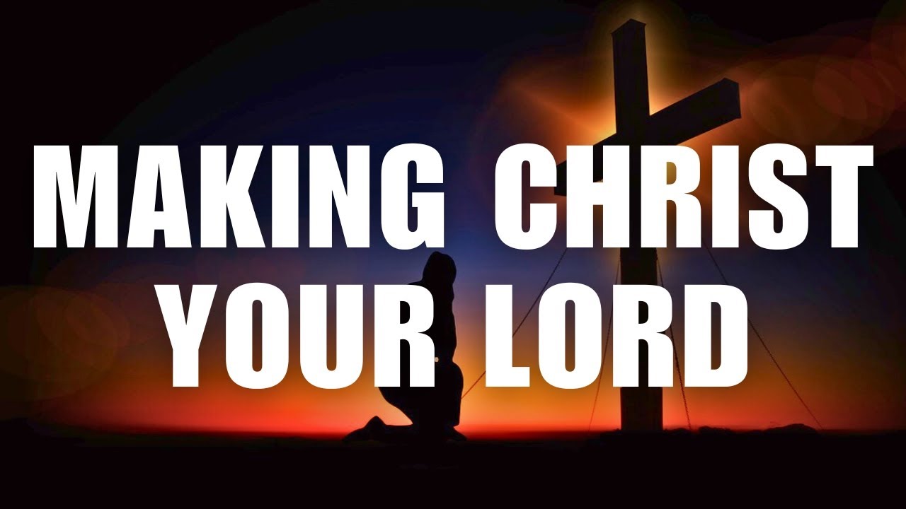 Making Christ Your Lord - YouTube