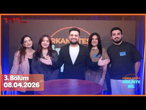 Serkan Ateş'le Birlikte Bil 3. Bölüm | 08.04.2026