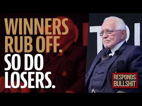 WINNERS RUB OFF. SO DO LOSERS | DAN RESPONDS TO BULLSHIT