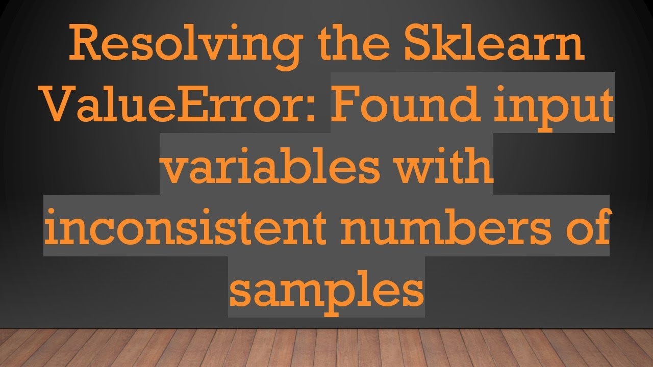 Resolving The Sklearn Valueerror Found Input Variables With