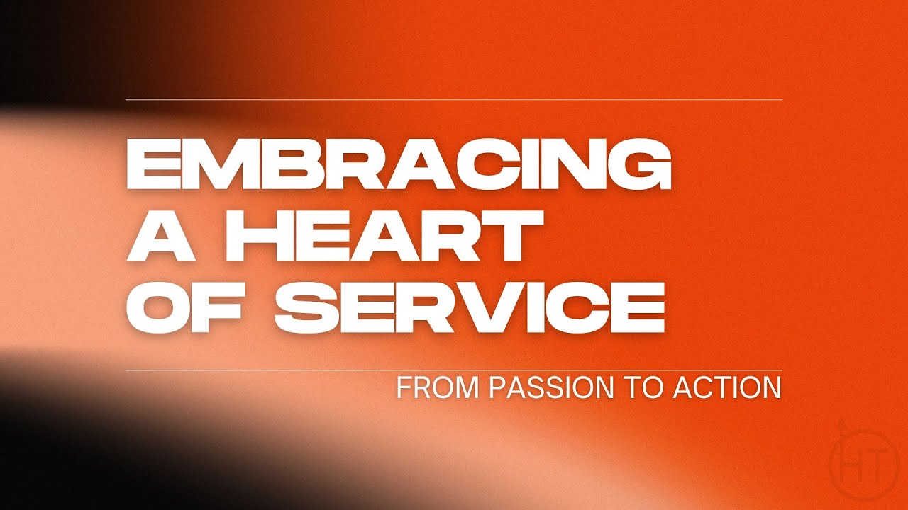 Embracing A Heart of Service- Part 3 - YouTube