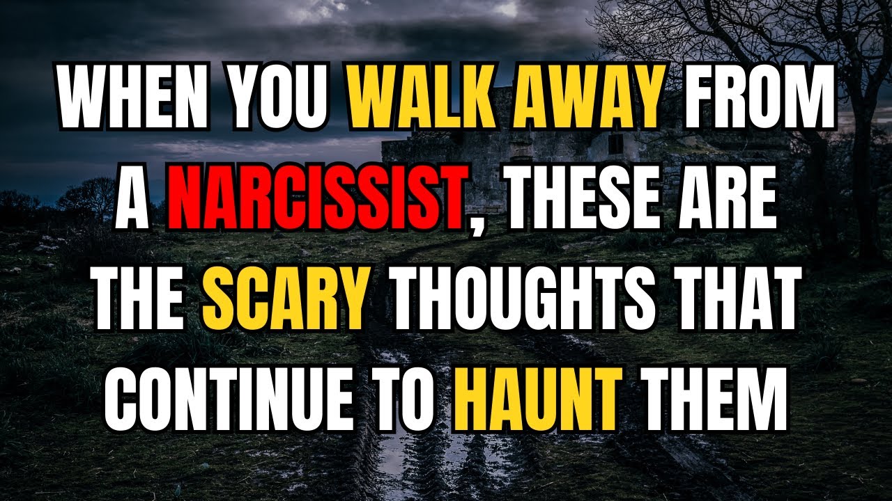When you walk away from a narcissist, these are the scary thoughts that ...