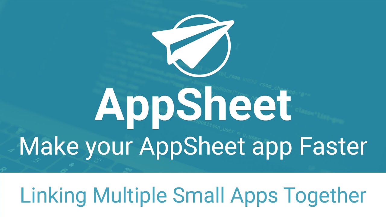 Make Your AppSheet App Faster Linking Multiple Small Apps Together Make Your AppSheet App Faster Linking Multiple Small Apps Together