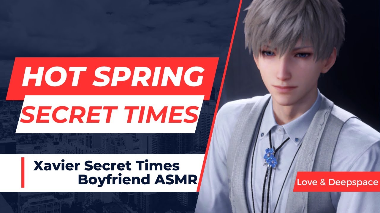 Xavier Hot Spring Love and Deepspace Secret Times - YouTube