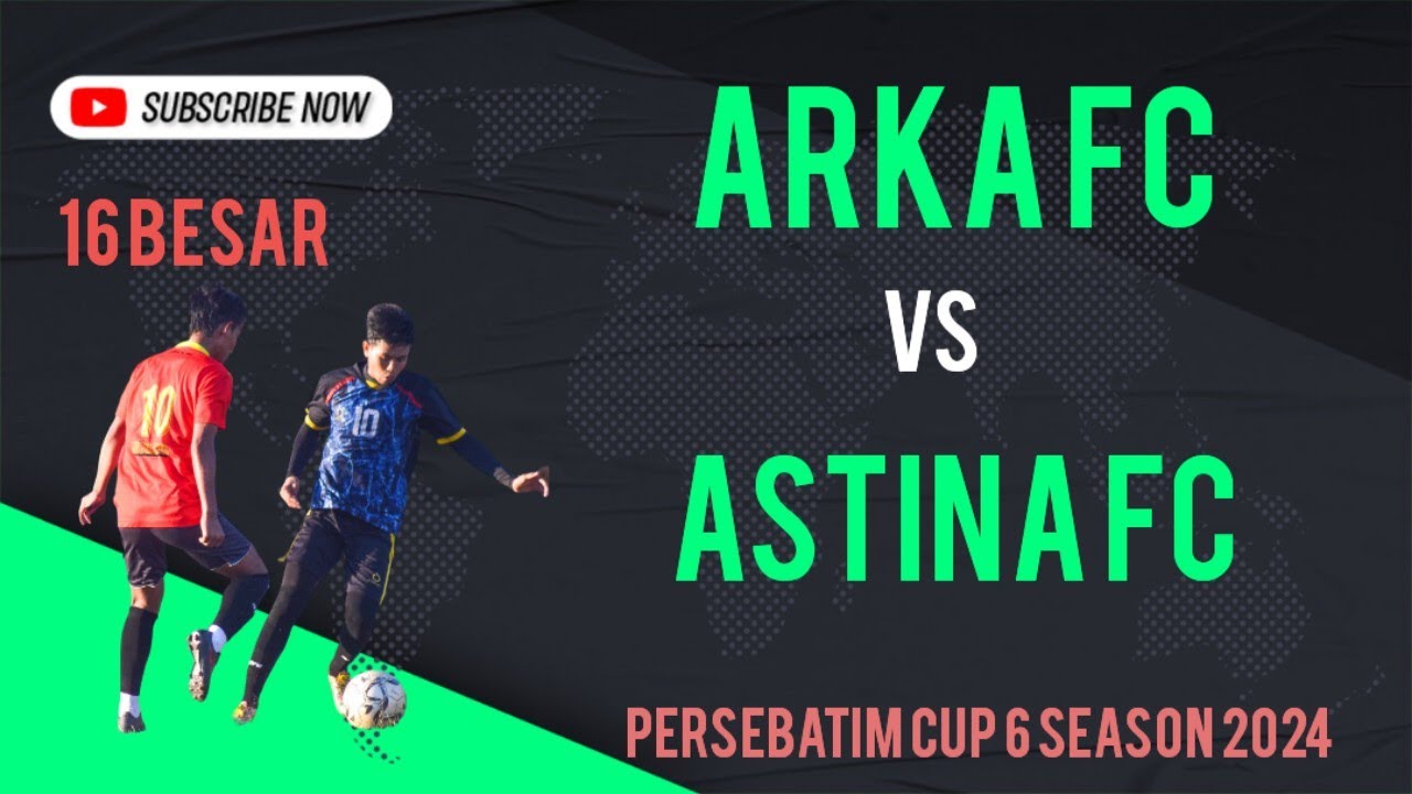ARKA FC VS ASTINA FC BABAK 16 BESAR - PERSEBATIM CUP 6 SEASON 2024 ...
