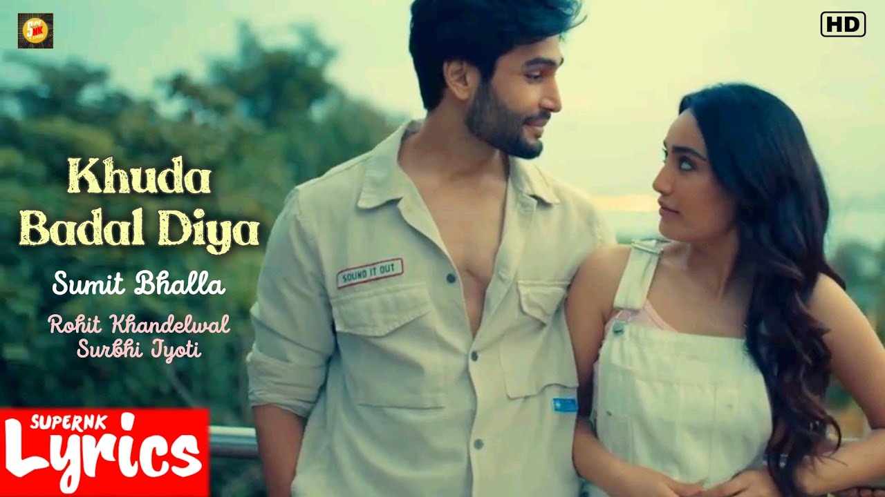 Khuda Badal Diya (Lyrics) | Sumit Bhalla | Rohit Khandelwal, Surbhi ...