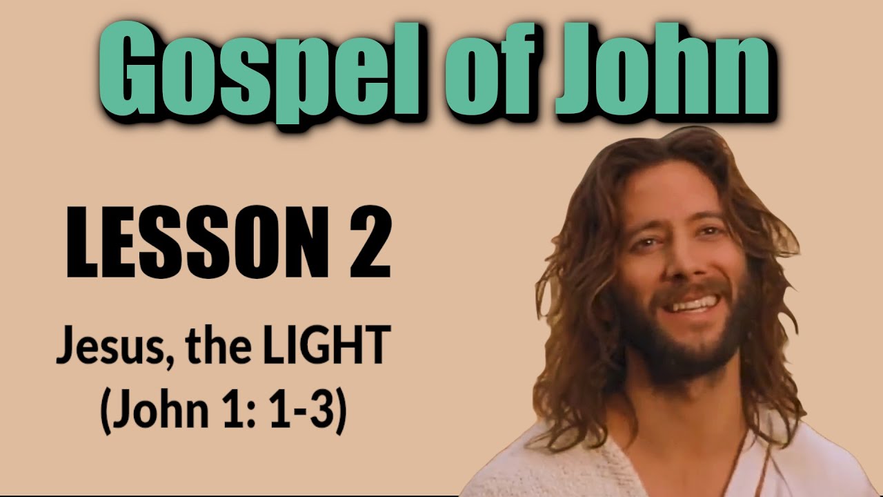GOSPEL OF JOHN--LESSON 2: Jesus, The LIGHT (John 1:1-3) - YouTube