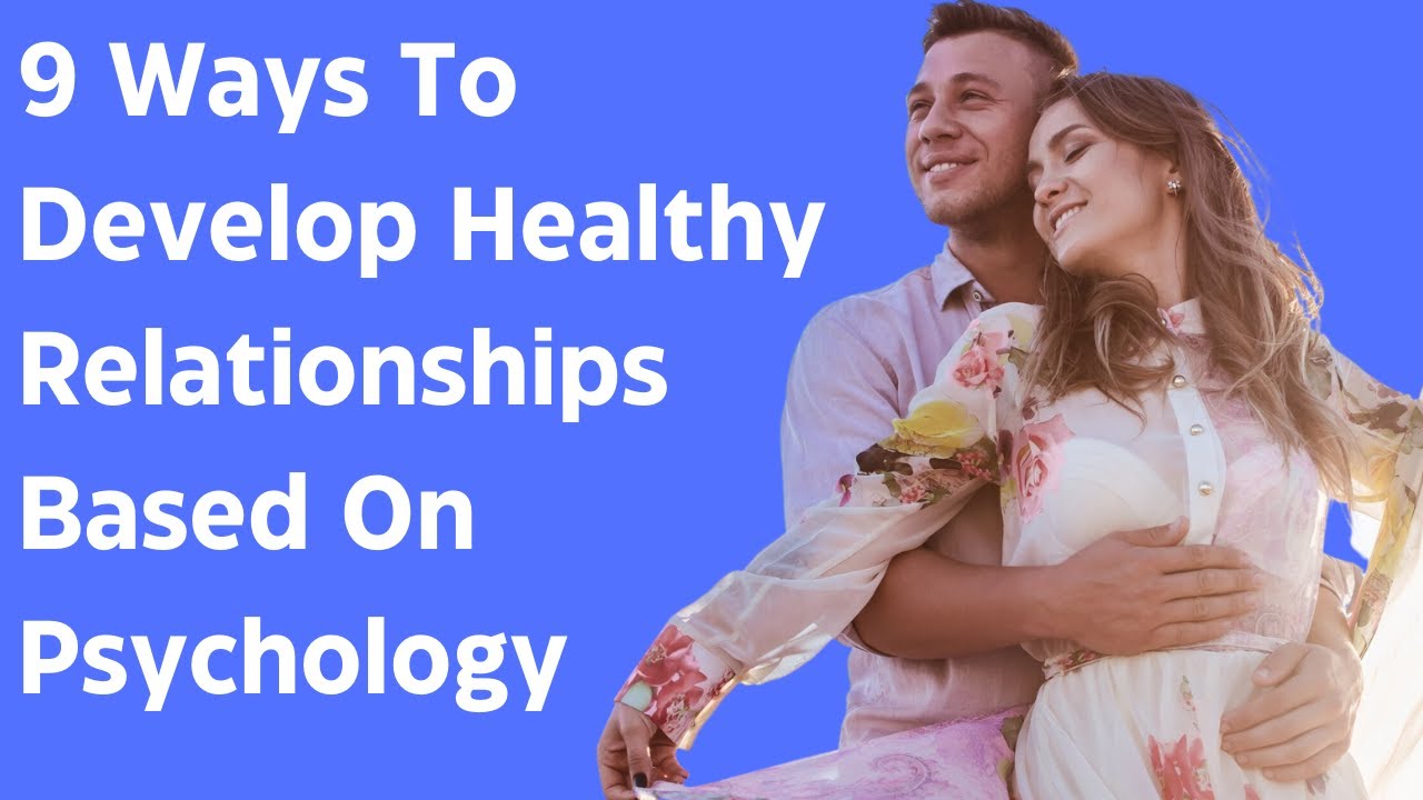 9 Ways to Develop Healthy Relationships Based on Psychology - YouTube