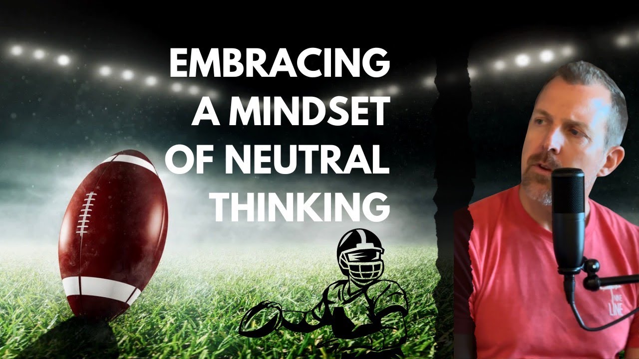 Embracing a Mindset of Neutral Thinking - YouTube