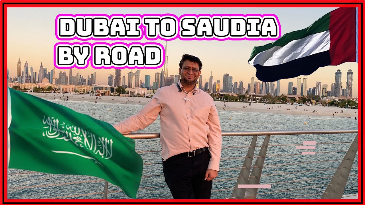 Dubai to Saudia: The Easy Way | UAE to Saudia: The Safe Way | How to ...