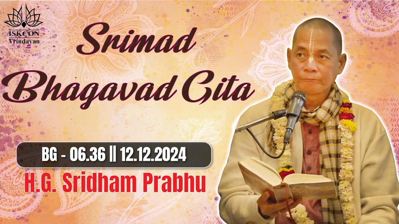 H.G. Sridham Prabhu || BG - 06.36 || 12.12.2024 - YouTube