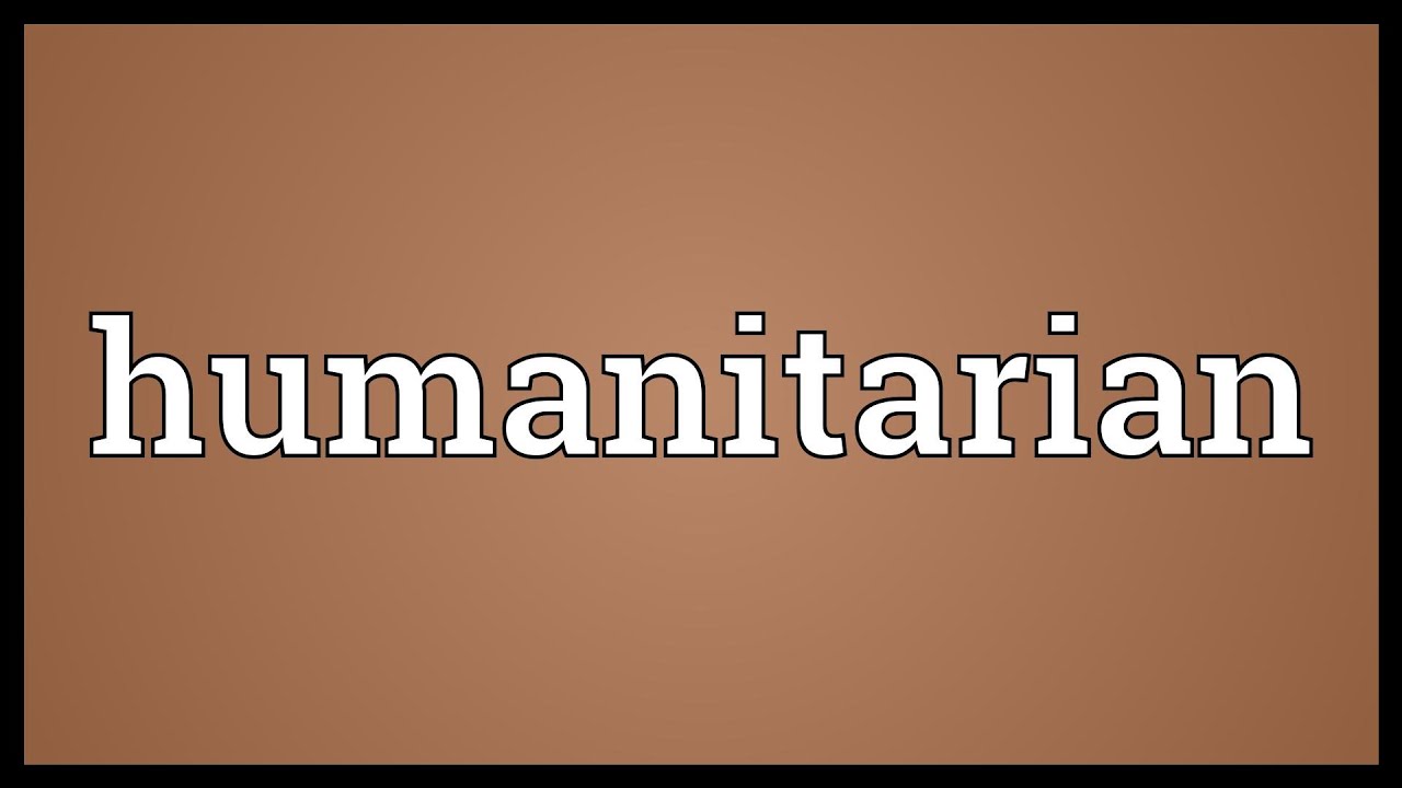 Humanitarian Meaning - YouTube