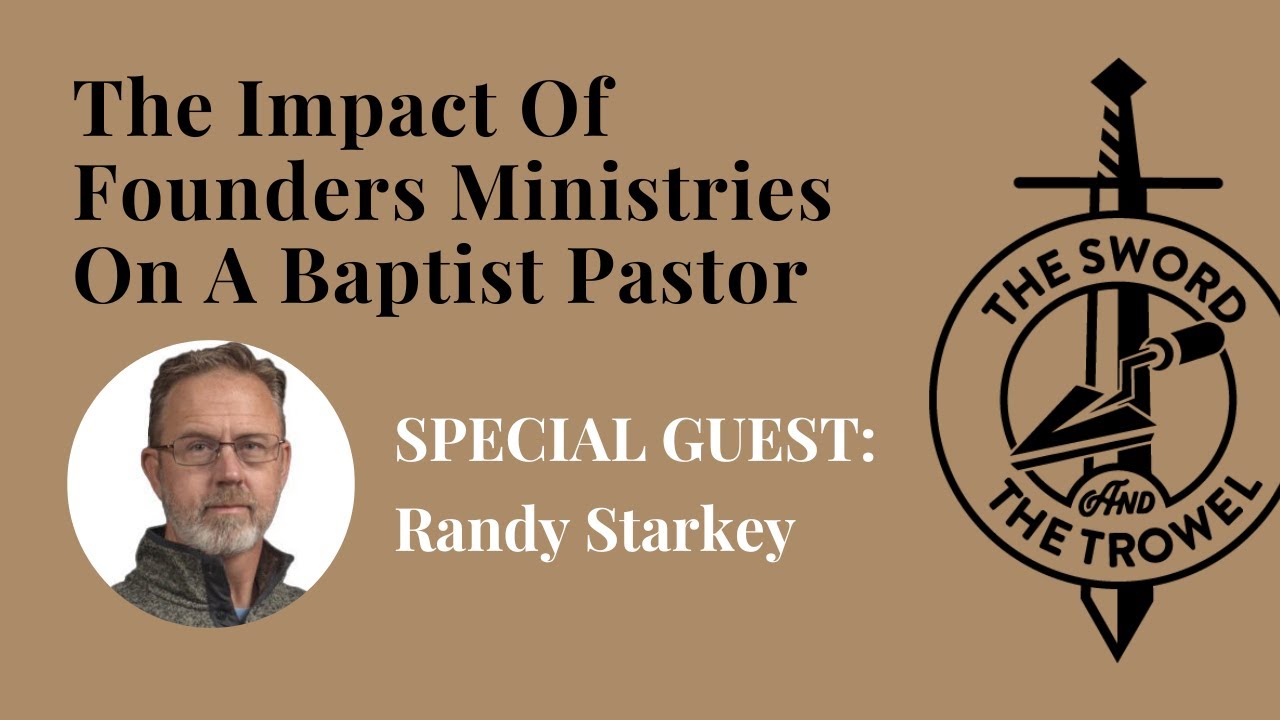 TS&TT: Randy Starkey | The Impact Of Founders Ministries On A Baptist ...