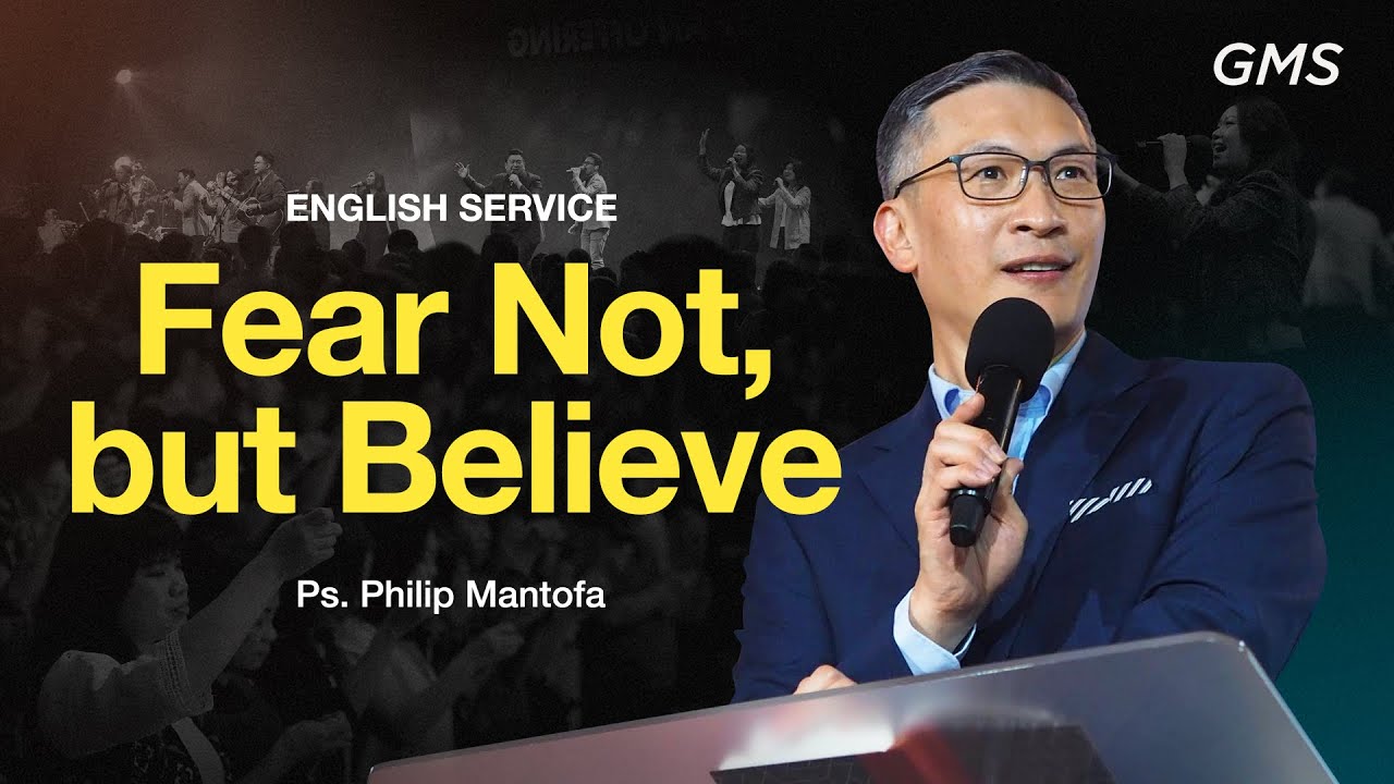 Fear Not, But Believe - Ps. Philip Mantofa (GMS Church) - YouTube