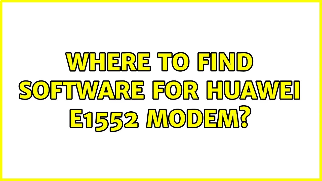 Where to find software for Huawei E1552 modem? - YouTube