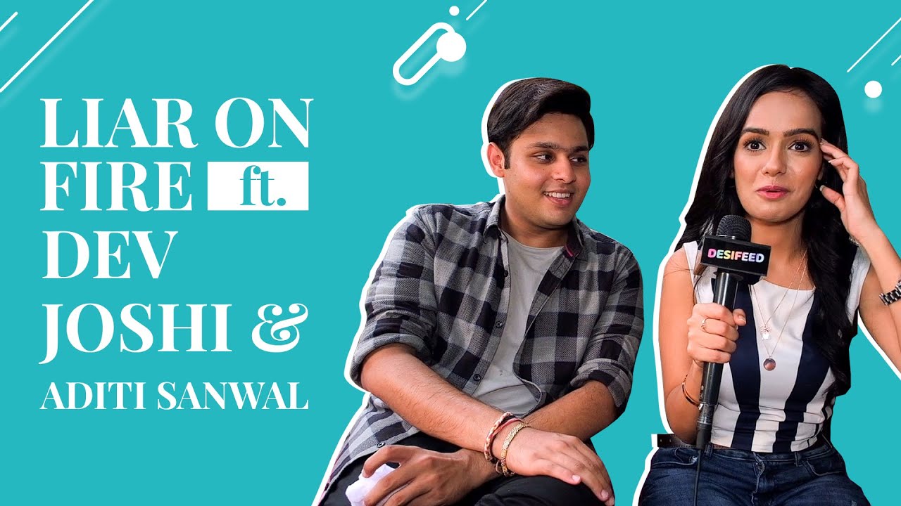 Liar On Fire ft. Dev Joshi & Aditi Sanwal | Interview | Fun Q & A ...