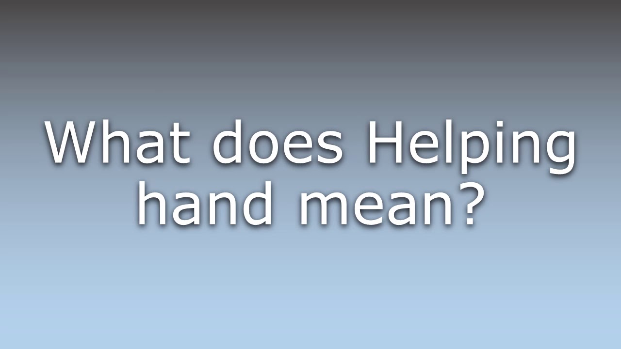 What Does Helping Hand Mean YouTube what-does-helping-hand-mean-youtube