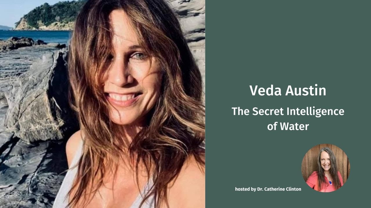 The Secret Intelligence of Water: Veda Austin | Dr. Catherine Clinton ...