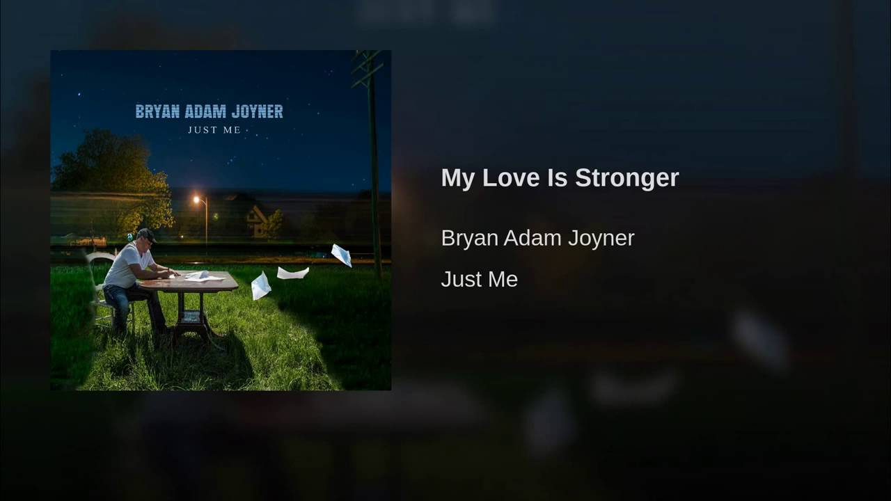 My Love Is Stronger - Bryan Adam Joyner - Just Me - YouTube