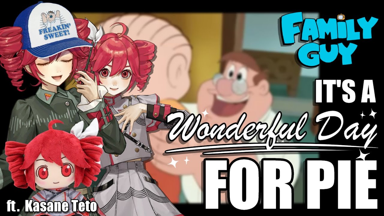 【Kasane Teto】It's a Wonderful Day for Pie - Family Guy【SynthV Cover ...