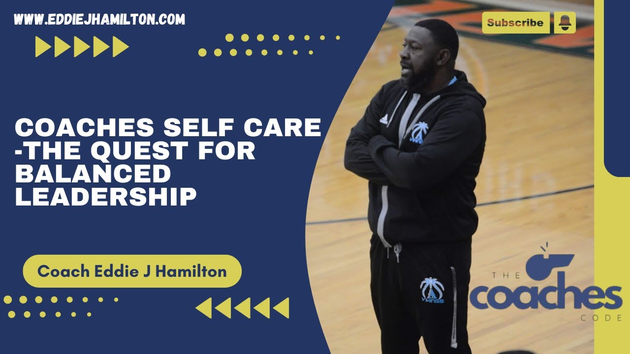 Coaches Self-Care: The Quest for Balanced Leadership | Eddie J. Hamilton | THE COACHES CODE -epi ...