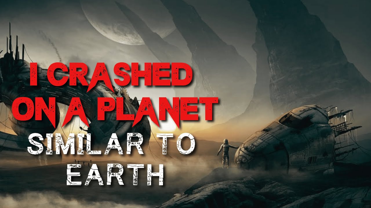 Space Creepypasta: "I Crashed On A Planet Similar To Earth" | Sci-Fi ...