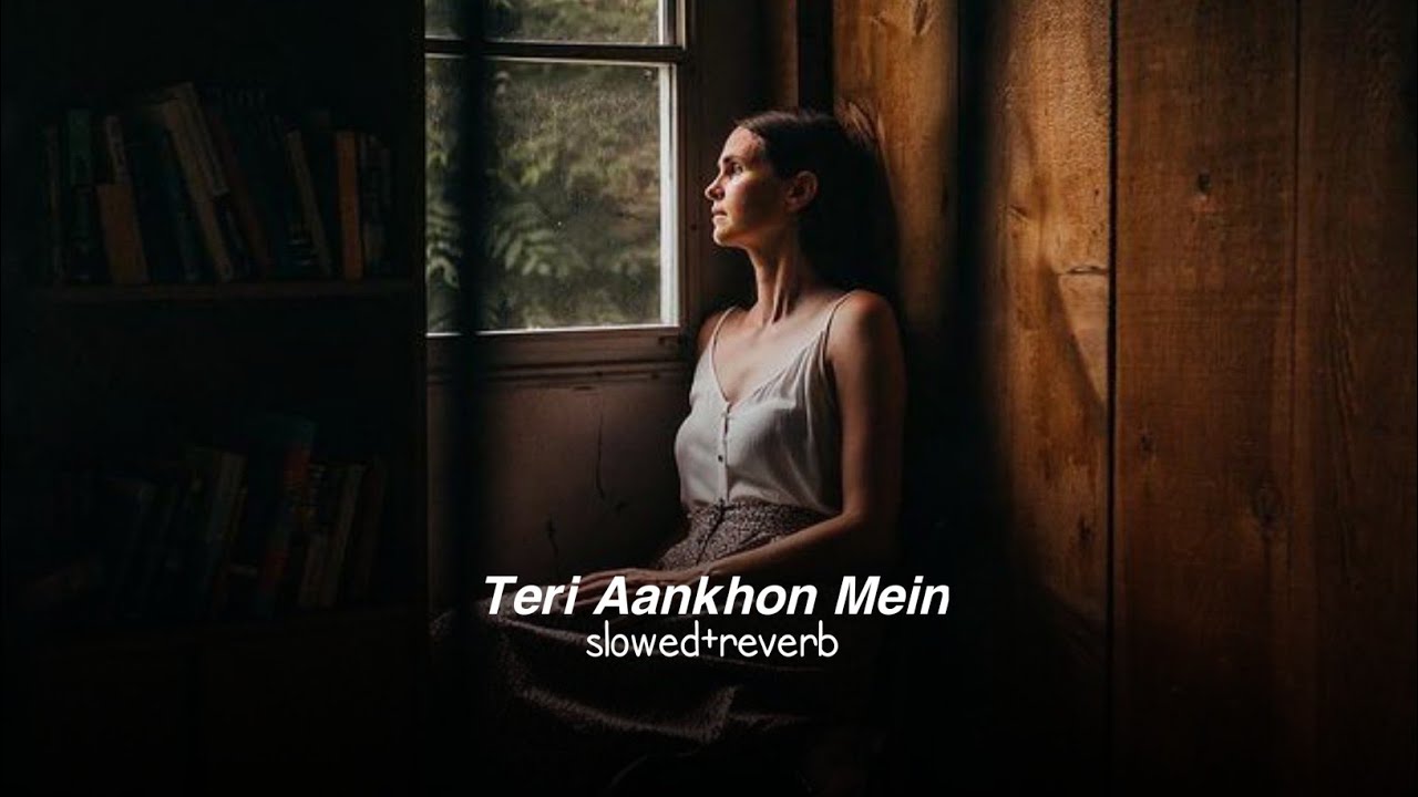Teri Aankhon Mein Slowedreverb Youtube