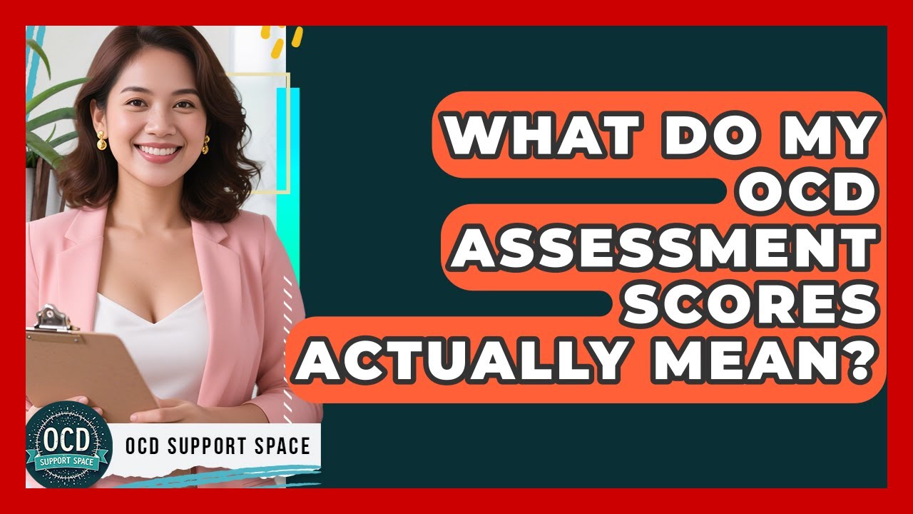 What Do My OCD Assessment Scores Actually Mean? - OCD Support Space ...