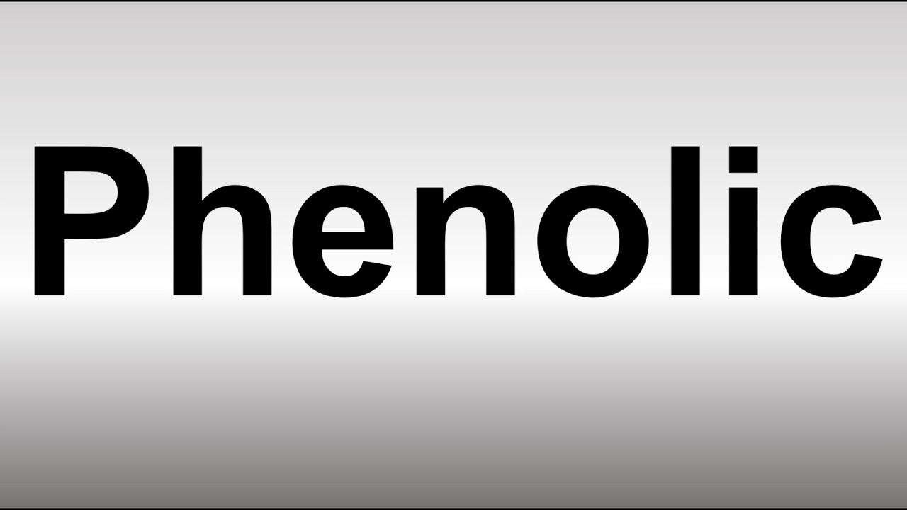 How to Pronounce Phenolic - YouTube