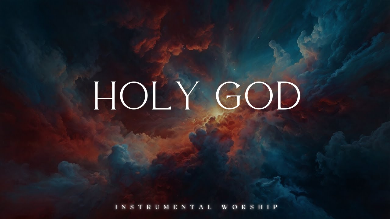 HOLY GOD | Soaking worship instrumental | Prayer and Devotional - YouTube