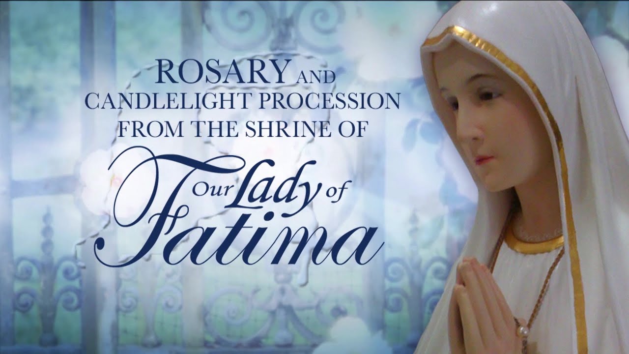 ROSARY AND CANDLELIGHT PROCESSION FROM THE SHRINE OF OUR LADY OF FATIMA ...