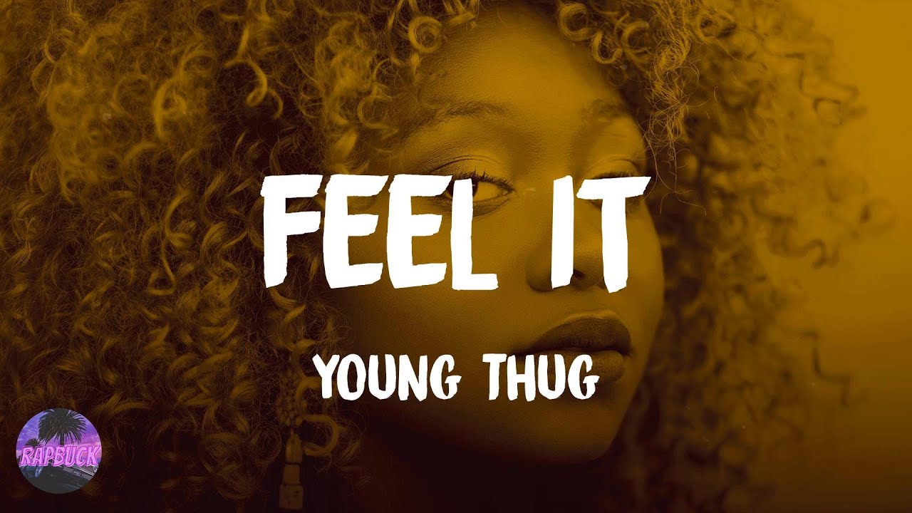 Young Thug - Feel It (lyrics) - YouTube
